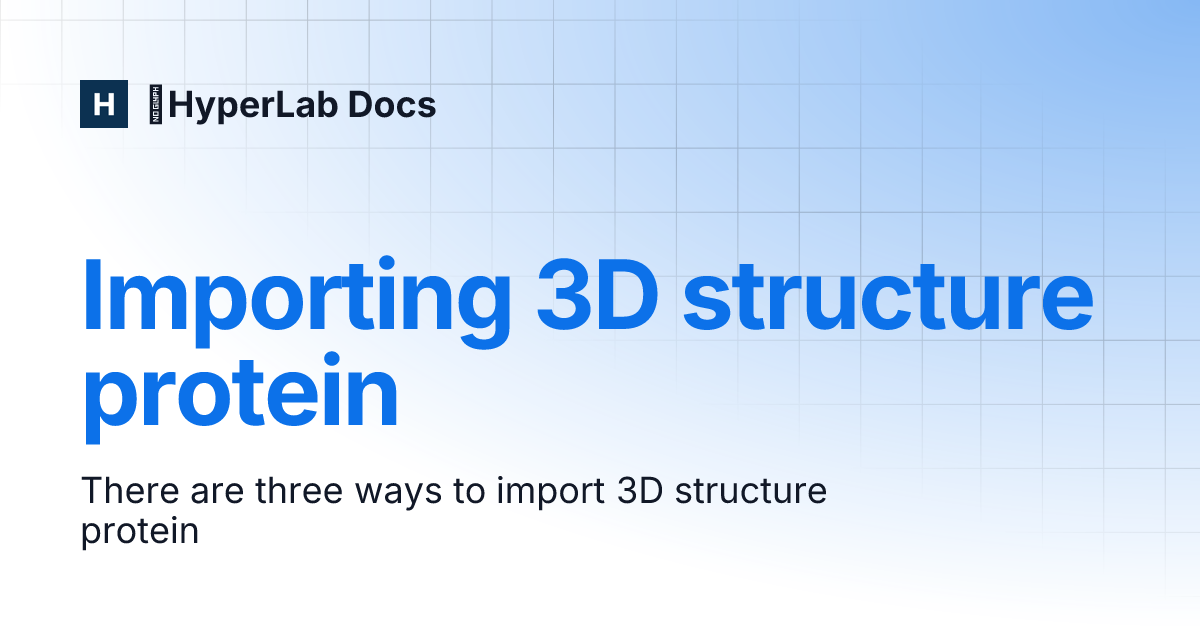 Importing 3D structure protein | HyperLab Docs
