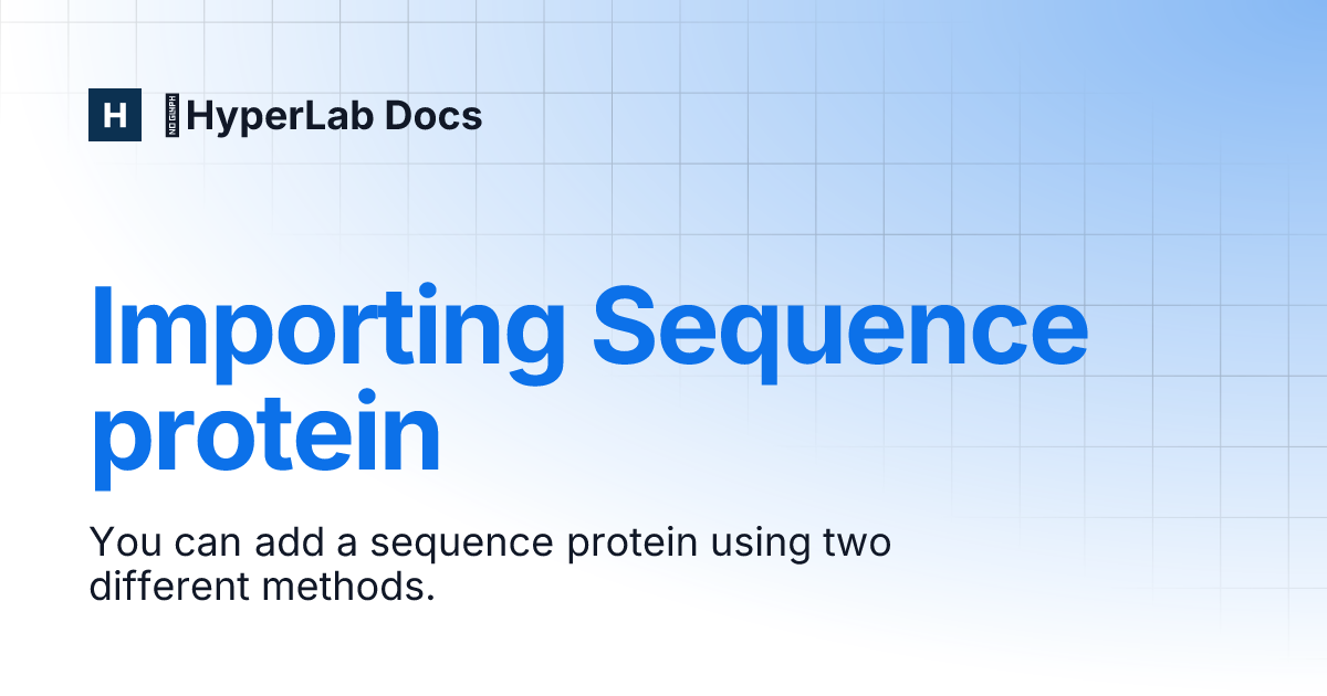 Importing Sequence protein | HyperLab Docs