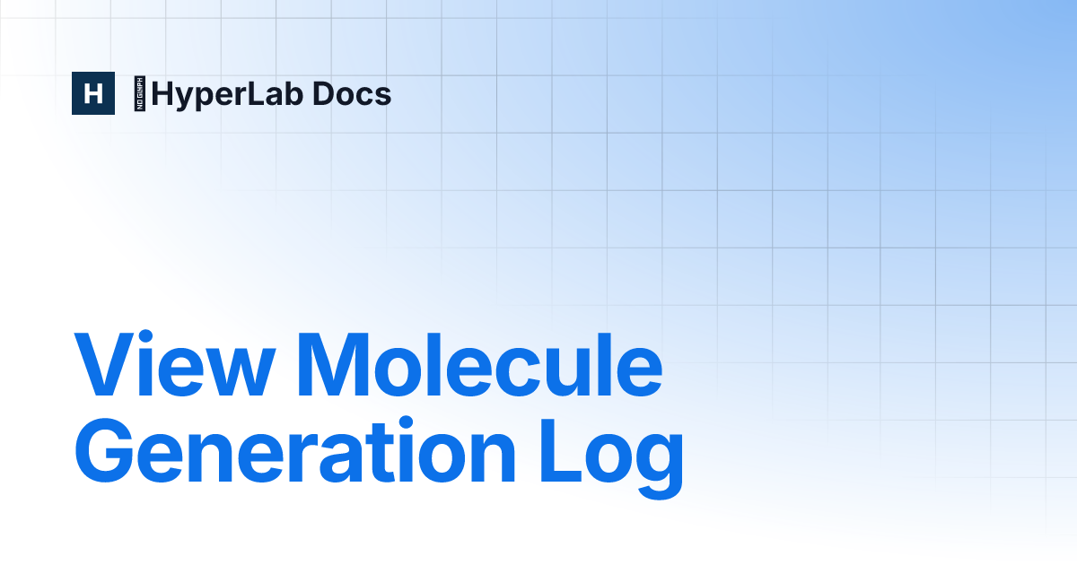 View Molecule Generation Log | HyperLab Docs