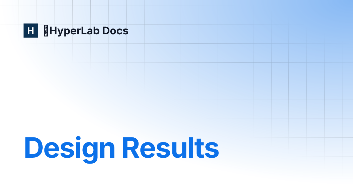 Design Results | HyperLab Docs