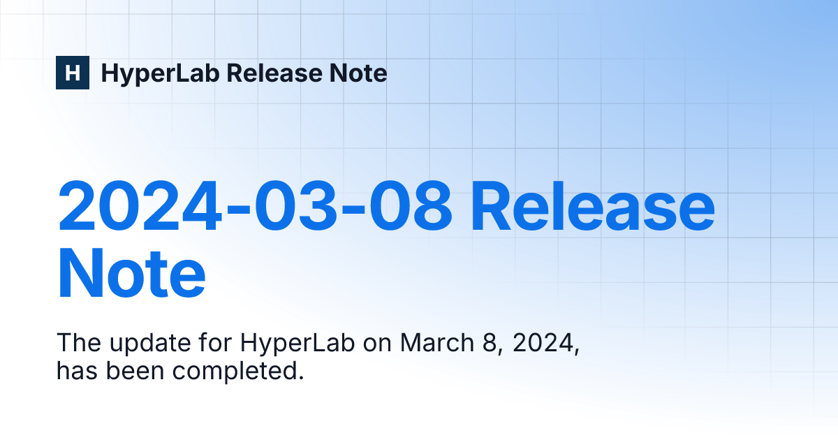 2024-03-08 Release Note | HyperLab Release Note